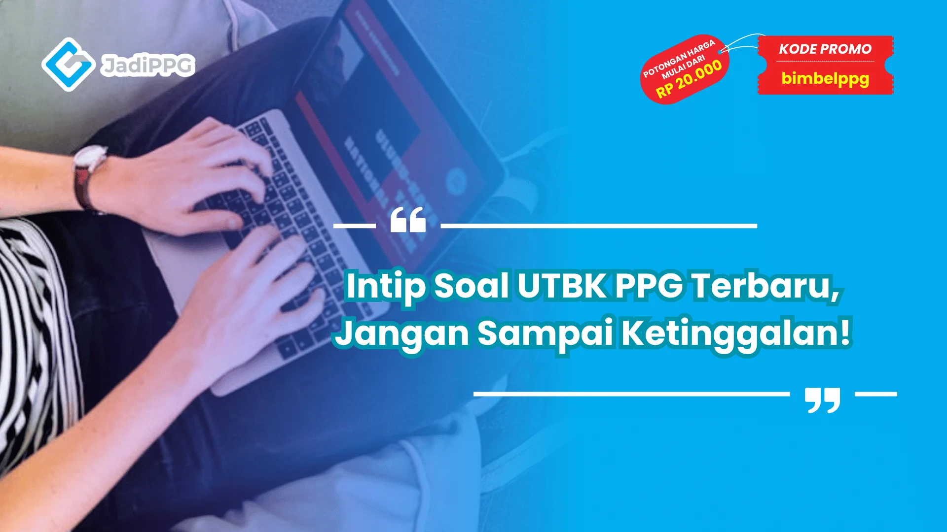 Intip Soal UTBK PPG Terbaru, Jangan Sampai Ketinggalan!